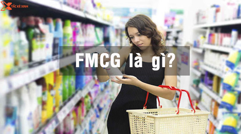 FMCG là gì? TOP Công ty FMCG tại Việt Nam (Ngành thực phẩm, đồ uống)